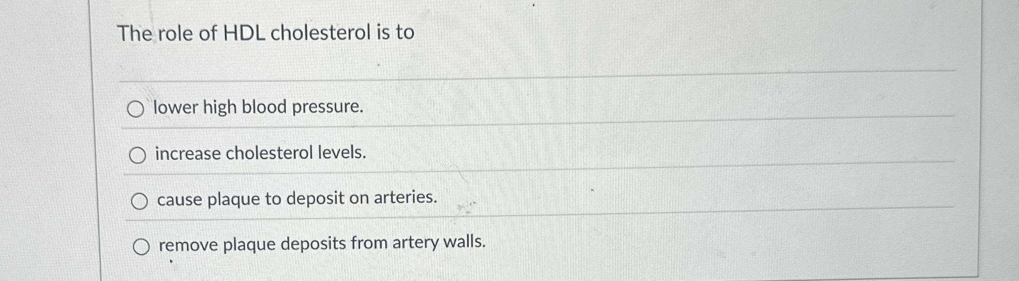 Solved The role of HDL cholesterol is tolower high blood | Chegg.com