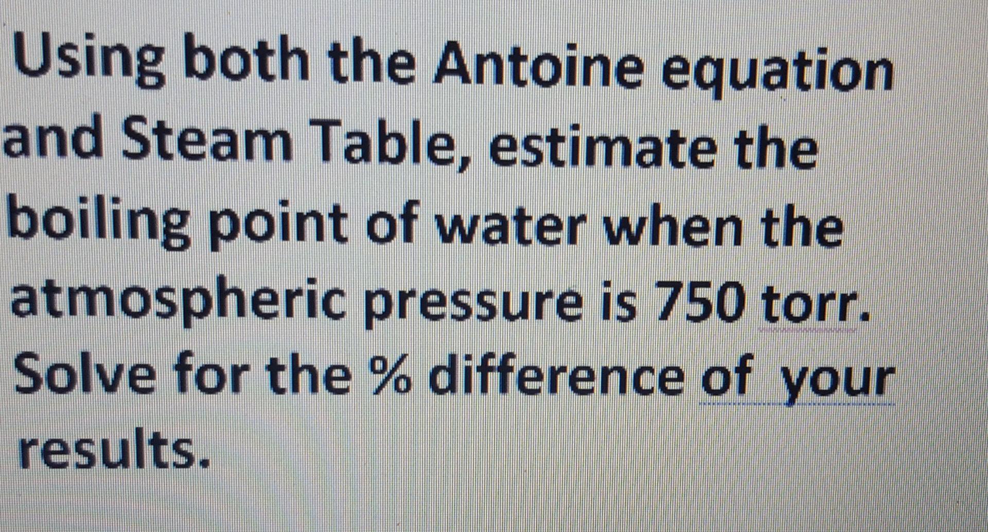 Solved Using both the Antoine equation and Steam Table, | Chegg.com