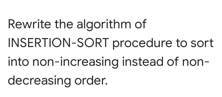 Solved Rewrite The Algorithm Of Insertion Sort Procedure To