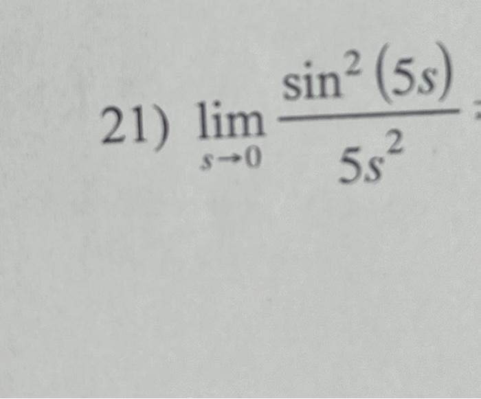 21) lim S-0 sin² (5s) 2 55² 5s | Chegg.com