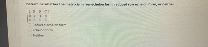 Solved Determine whether the matrix is in row echelon form, | Chegg.com