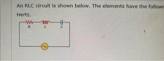 Solved and RLC circuit is shown below the elements have the | Chegg.com