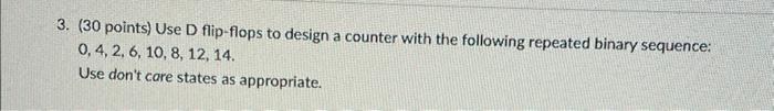 Solved 3. (30 points) Use D flip-flops to design a counter | Chegg.com