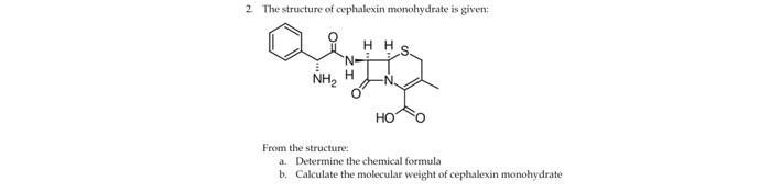 Solved 2. The structure of cephalexin monohydrate is given: | Chegg.com