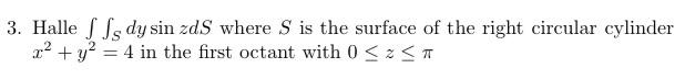Solved the integral is "ysin(z)dS" the "d" infront of the | Chegg.com