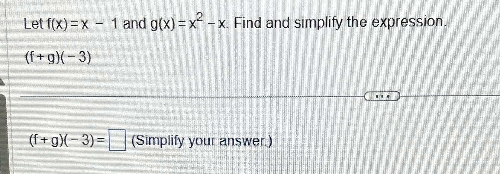 Solved Let f(x)=x-1 ﻿and g(x)=x2-x. ﻿Find and simplify the | Chegg.com