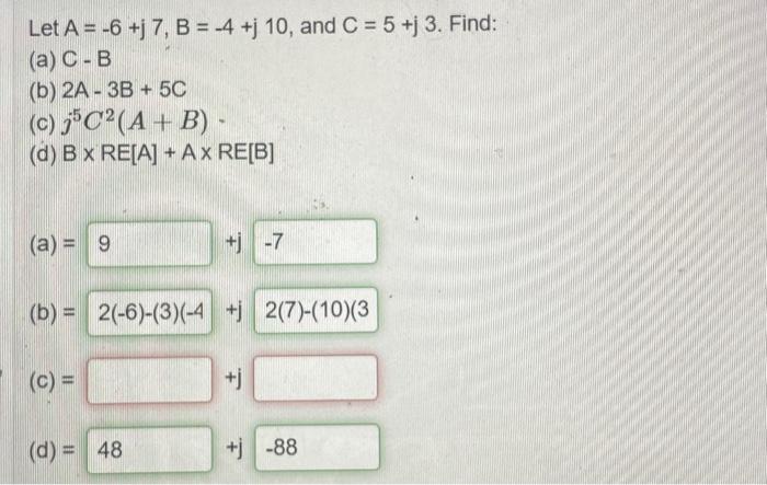 Solved Let A=−6+j7,B=−4+j10, and C=5+j3. Find: (a) C−B (b) 2 | Chegg.com