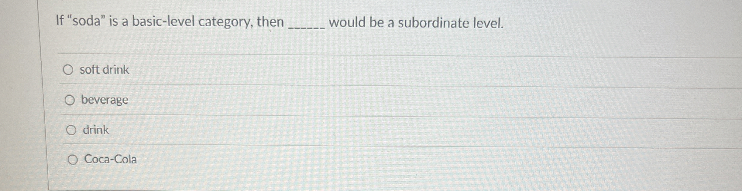 Solved If "soda" is a basic-level category, thenwould be a | Chegg.com