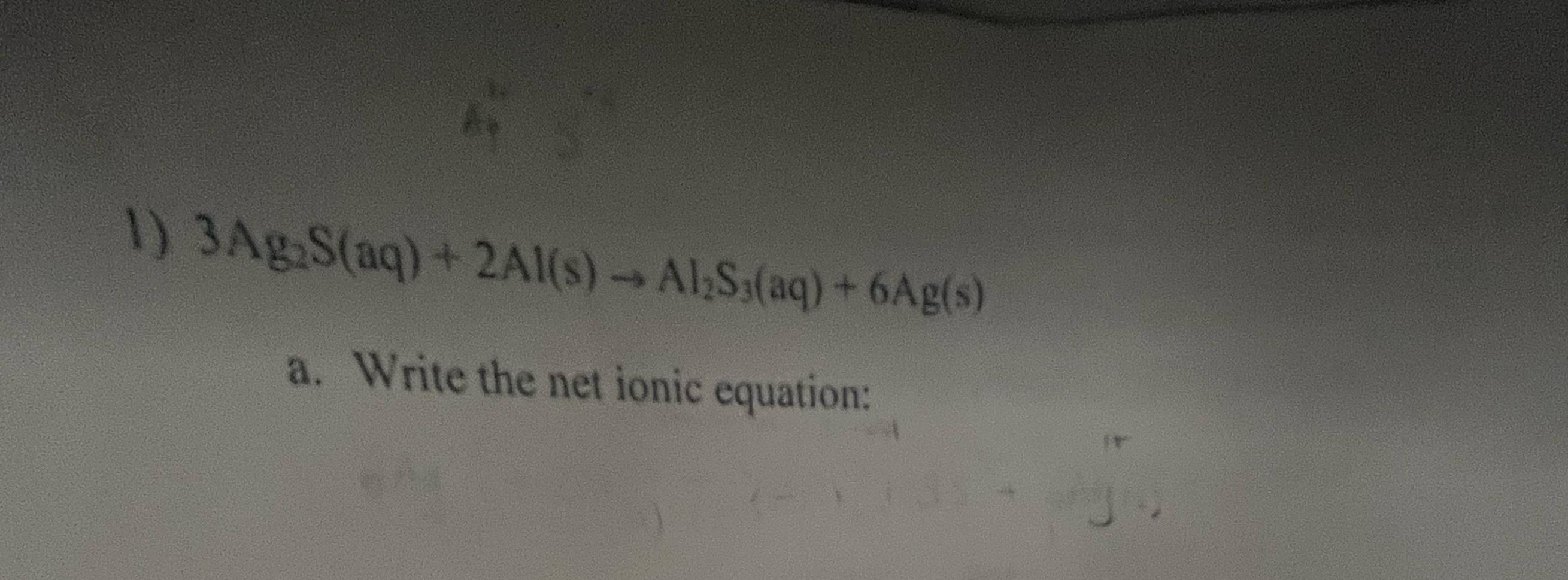 Solved 3Ag2S(aq)+2Al(s)→Al2S3(aq)+6Ag(s)a. ﻿Write the net | Chegg.com