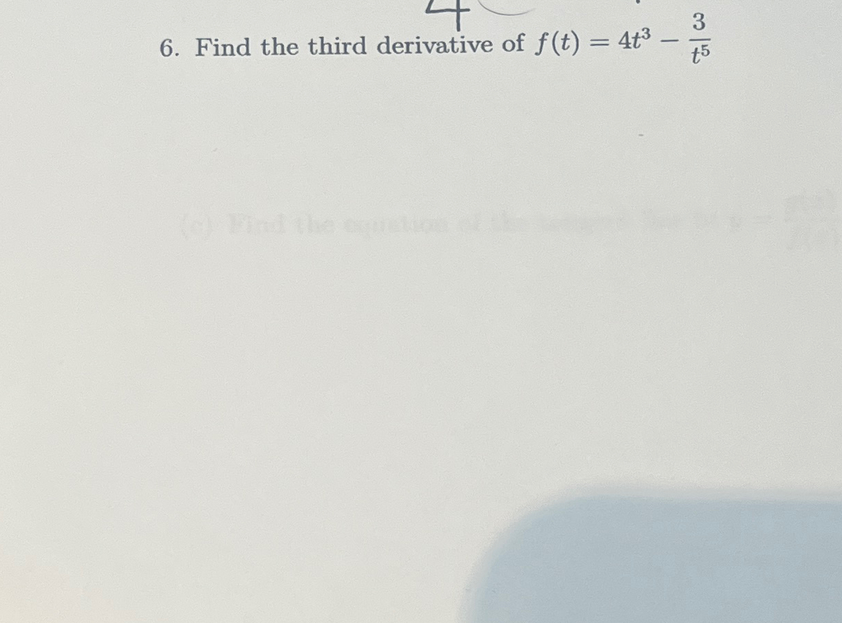 Solved Find the third derivative of f(t)=4t3-3t5 | Chegg.com