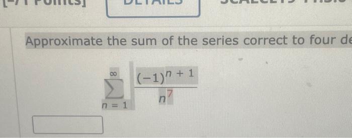 Solved Approximate the sum of the series correct to four | Chegg.com