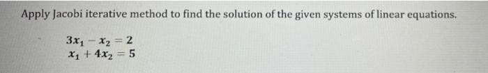 Solved Apply Jacobi iterative method to find the solution of | Chegg.com
