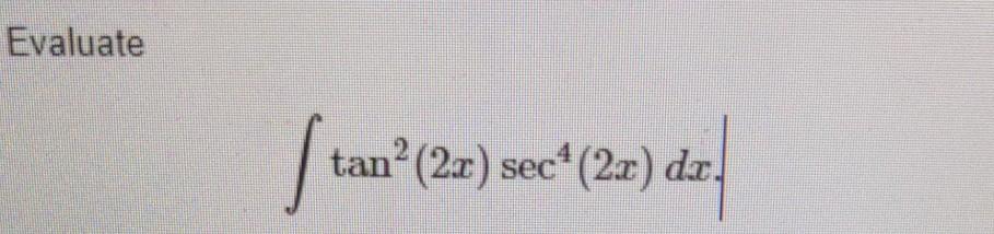 Solved Evaluate tan? (2x) sec+ (2x) dx. | Chegg.com