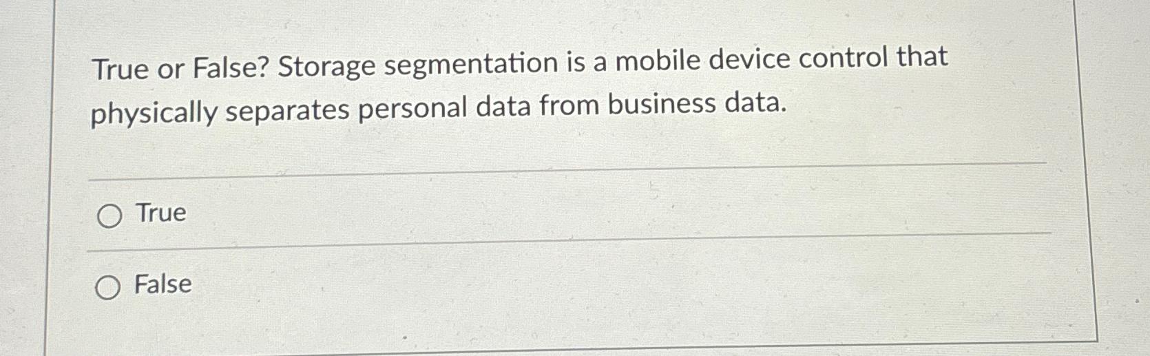 Solved True or False? Storage segmentation is a mobile | Chegg.com
