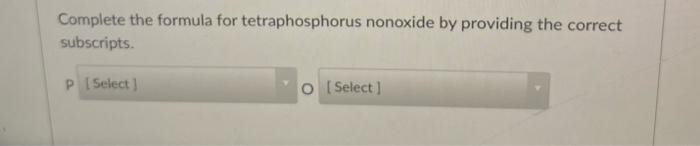 Solved Complete the formula for tetraphosphorus nonoxide by | Chegg.com