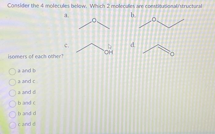 Solved Consider the 4 molecules below. Which 2 molecules are | Chegg.com