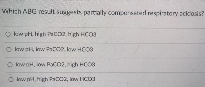 Solved Which ABG result suggests partially compensated | Chegg.com
