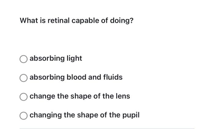 Solved What is retinal capable of doing? absorbing light | Chegg.com