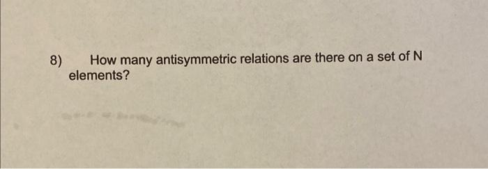 Solved 8) How many antisymmetric relations are there on a | Chegg.com