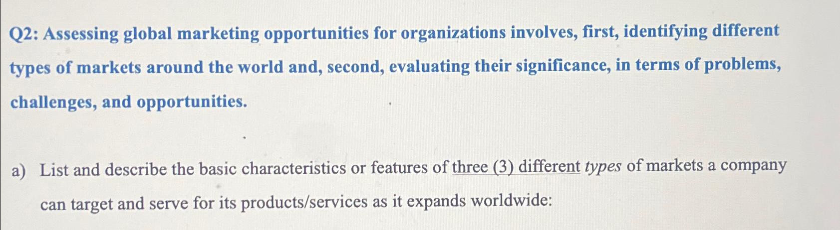 Solved Q2: Assessing global marketing opportunities for | Chegg.com