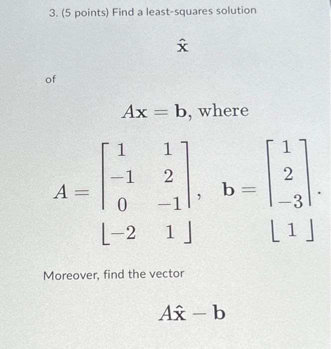 Solved 3. (5 points) Find a least-squares solution of A x Ax | Chegg.com