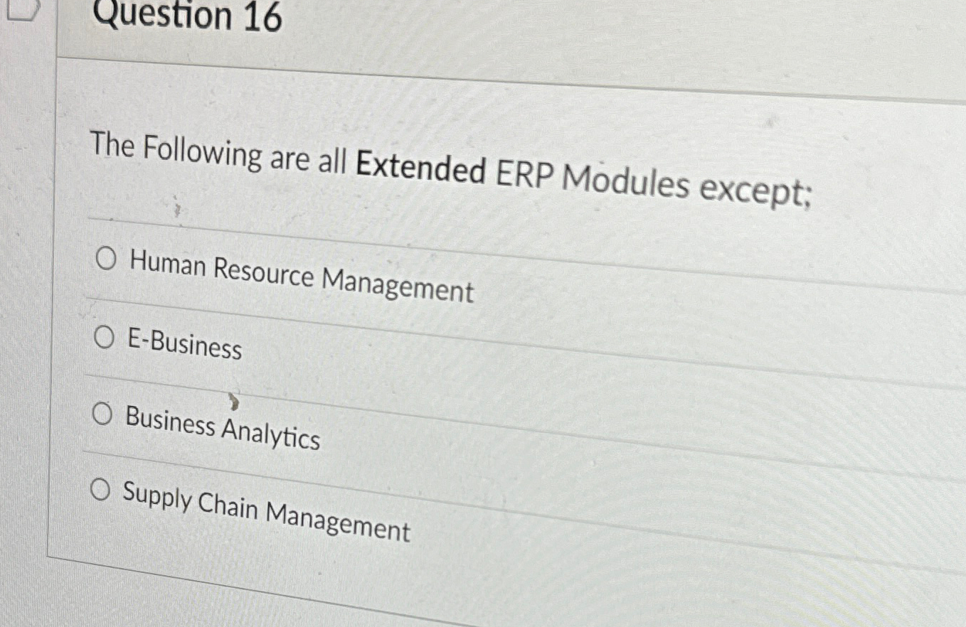 Solved Question 16The Following are all Extended ERP Modules | Chegg.com