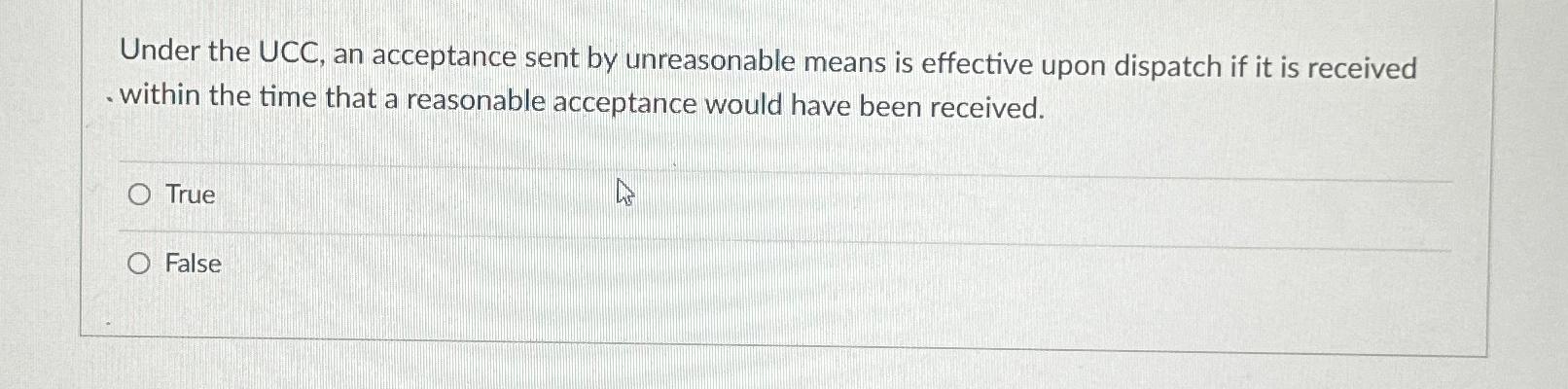 Solved Under the UCC, an acceptance sent by unreasonable | Chegg.com