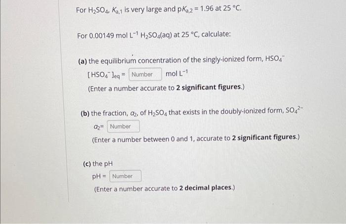 Solved For H2SO4,Ka,1 is very large and pKa,2=1.96 at 25∘C. | Chegg.com