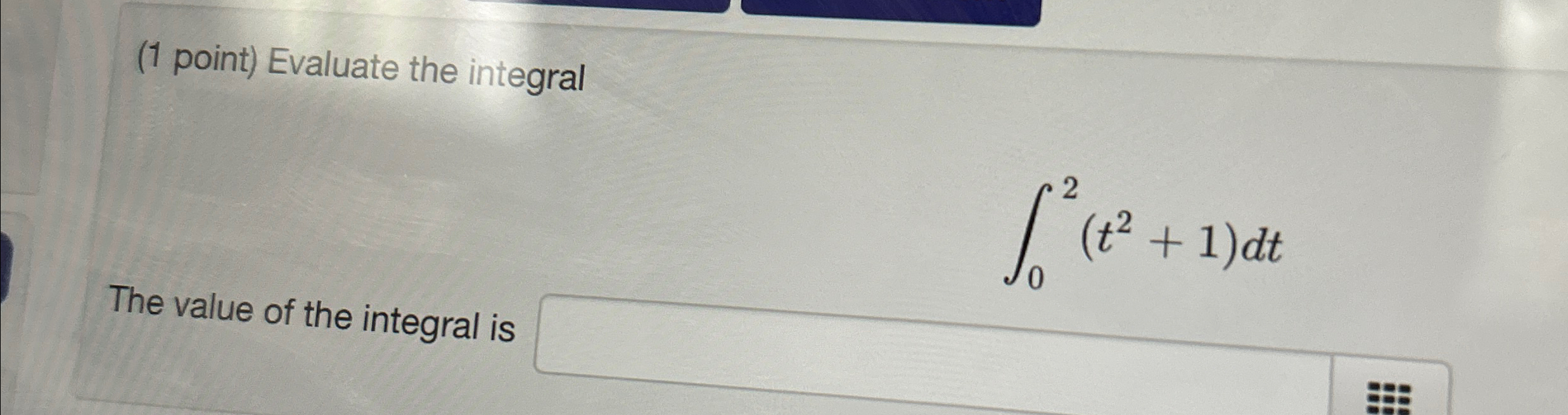 Solved (1 ﻿point) ﻿Evaluate the integral∫02(t2+1)dtThe value | Chegg.com