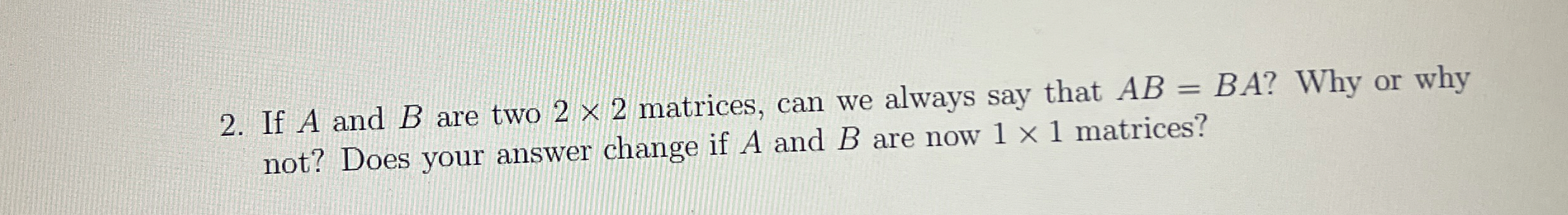 Solved If A and B ﻿are two 2×2 ﻿matrices, can we always say | Chegg.com