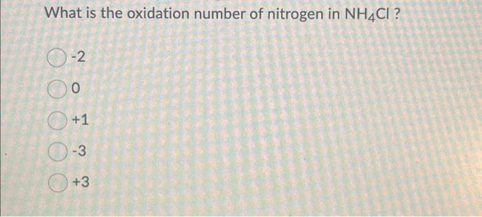 Solved What is the oxidation number of nitrogen in NH4Cl ? | Chegg.com