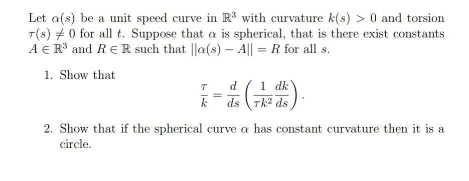Solved Let a(s) be a unit speed curve in R3 with curvature | Chegg.com