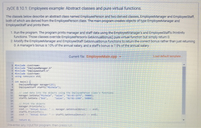 Solved zyDE 8.10.1: Employees example: Abstract classes and | Chegg.com Solved zyDE 8.10.1: Employees example: Abstract classes and | Chegg.com