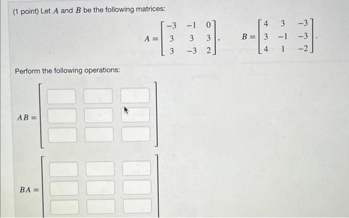 Solved ( 1 point) Let A and B be the following matrices: | Chegg.com