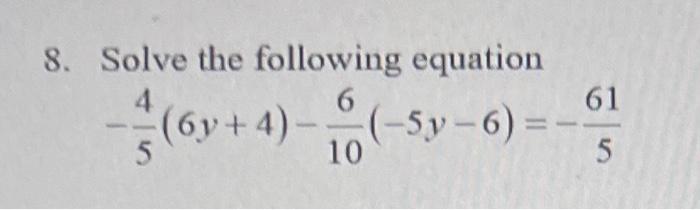 Solved 8. Solve the following equation (6y + 4)-(-5y-6)= 10 | Chegg.com