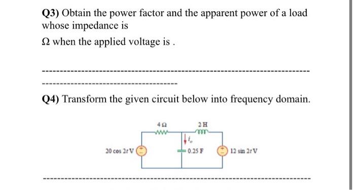 Solved Q3) Obtain the power factor and the apparent power of | Chegg.com