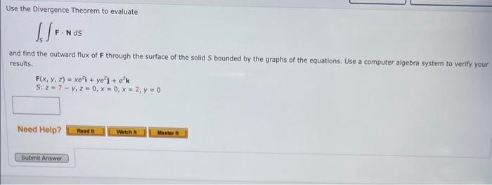 Solved Use the Divergence Theorem to evaluate ∫S∫F⋅NdS and | Chegg.com