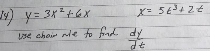 Solved 14) y=3x2+6x x=5t3+2t use choir rle to find dtdy | Chegg.com