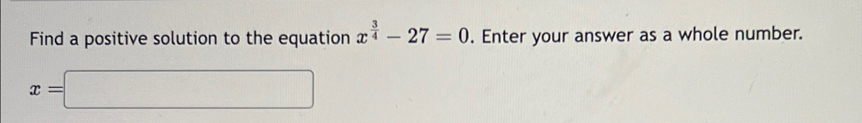 Solved Find a positive solution to the equation x34-27=0. | Chegg.com