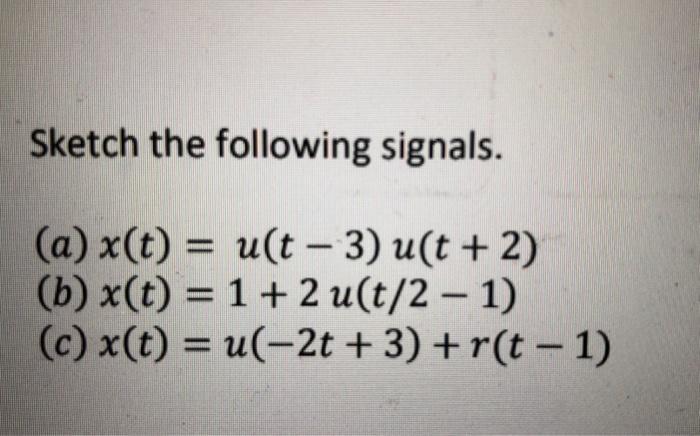 Solved Sketch the following signals. (a) x(t)=u(t−3)u(t+2) | Chegg.com