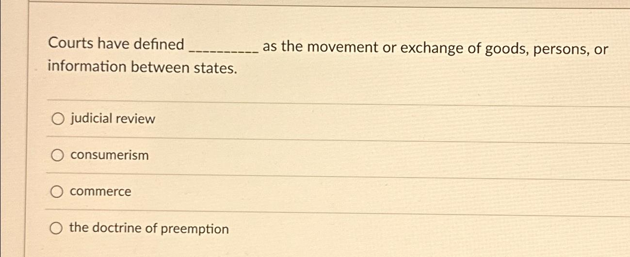 Solved Courts have defined as the movement or exchange of | Chegg.com