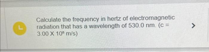 Solved D Calculate the frequency in hertz of electromagnetic | Chegg.com
