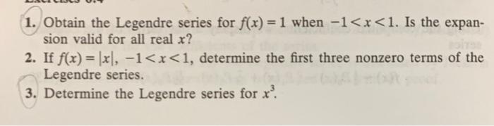 Solved 1. Obtain the Legendre series for f(x) = 1 when -1 | Chegg.com