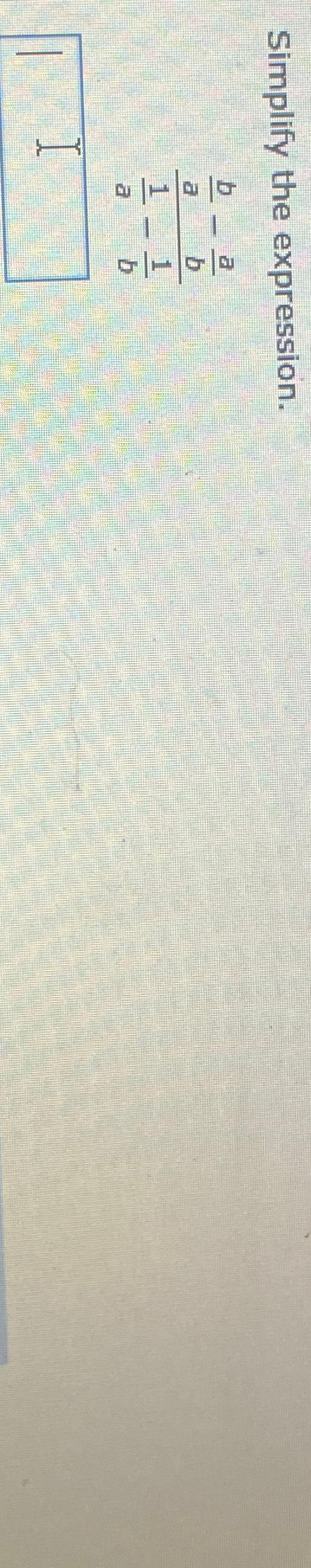 Solved Simplify the expression.ba-ab1a-1b | Chegg.com