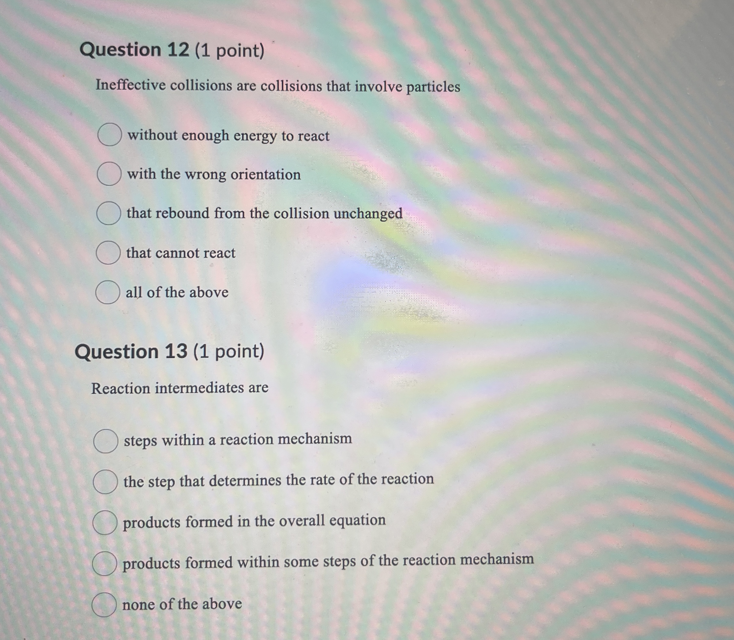 Solved Question 12 (1 ﻿point)Ineffective collisions are | Chegg.com