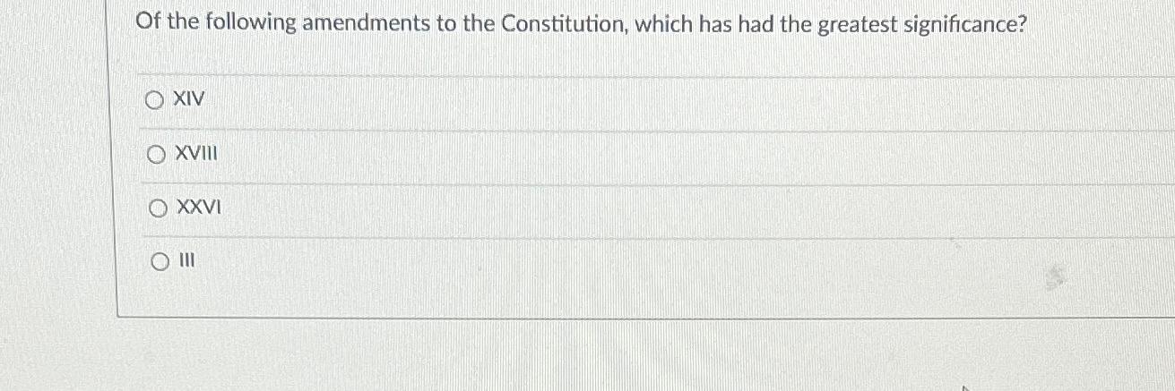 Solved Of the following amendments to the Constitution, | Chegg.com