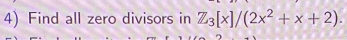 Solved 4) Find all zero divisors in Z3[x]/(2x2+x+2). | Chegg.com