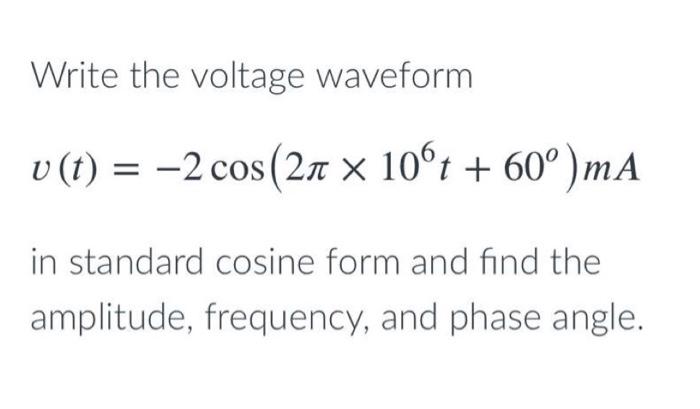 Solved Write the voltage waveform v(t)=−2cos(2π×106t+60∘)mA | Chegg.com