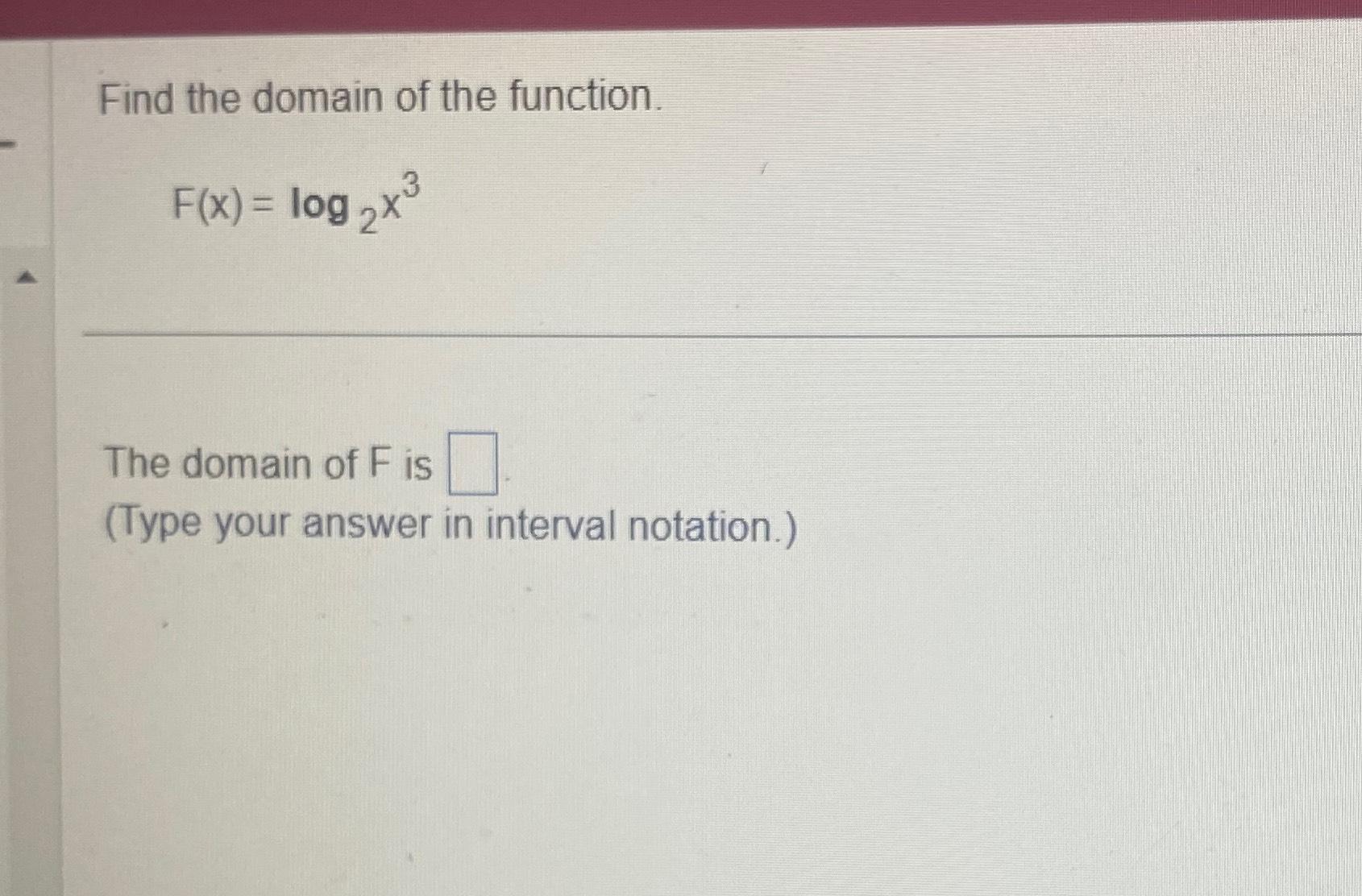 Solved Find the domain of the function.F(x)=log2x3The domain | Chegg.com
