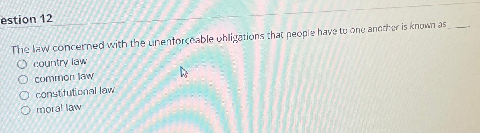 Solved estion 12The law concerned with the unenforceable | Chegg.com
